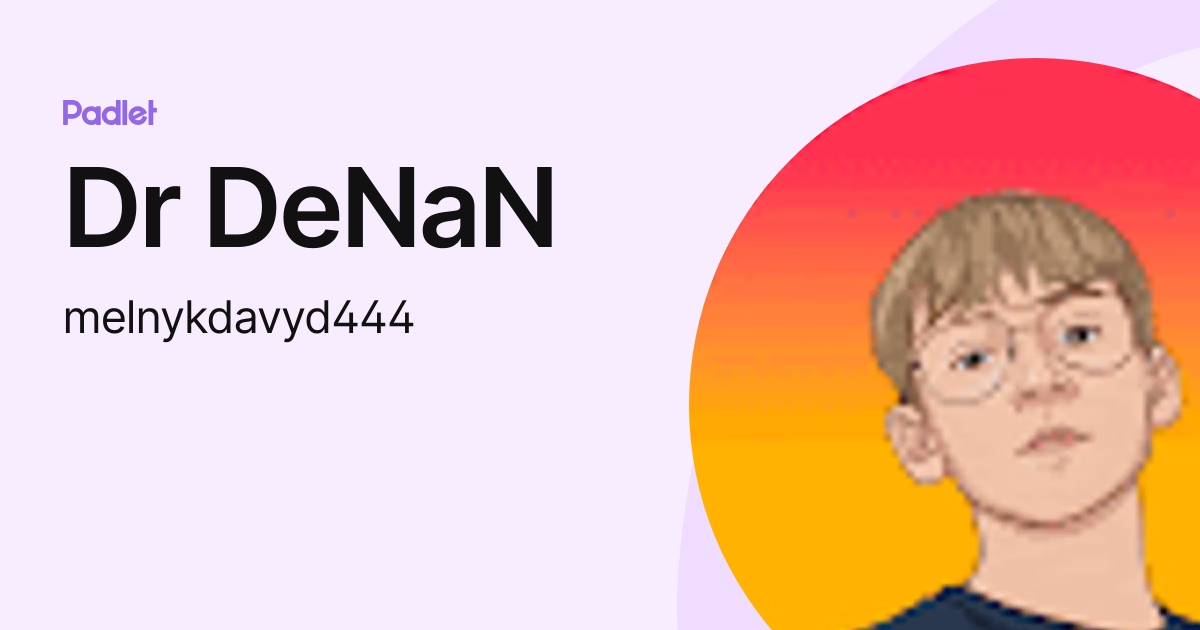 Dr DeNaN (melnykdavyd444) profile | Padlet