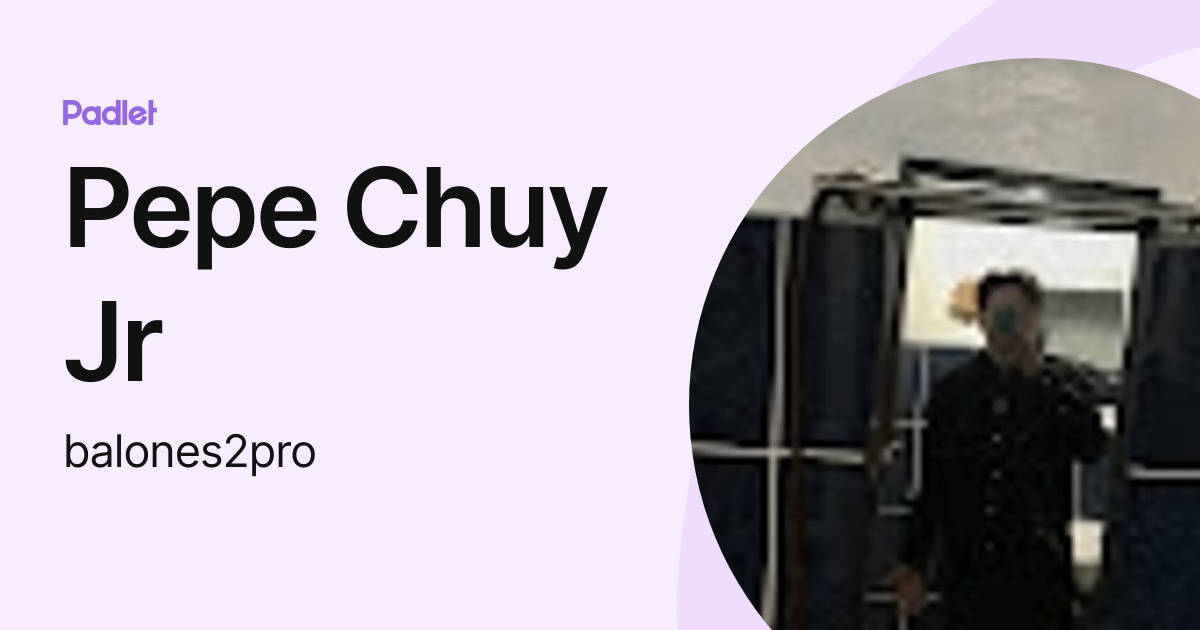 Pepe Chuy Jr (balones2pro) profile | Padlet