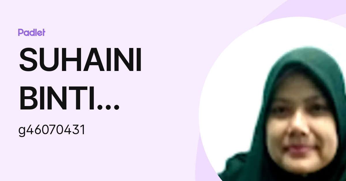 SUHAINI BINTI SAMSUDIN Moe (g46070431) profile | Padlet