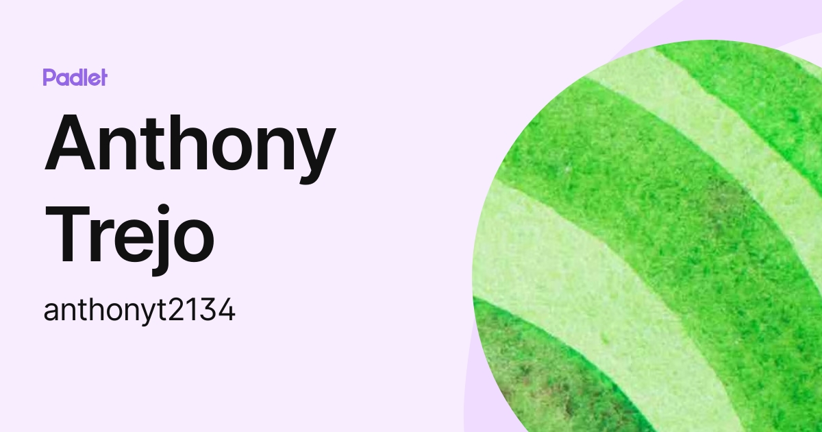 Anthony Trejo (anthonyt2134) profile | Padlet