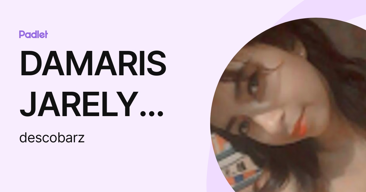 DAMARIS JARELY ESCOBAR ZAMBRANO (descobarz) profile | Padlet