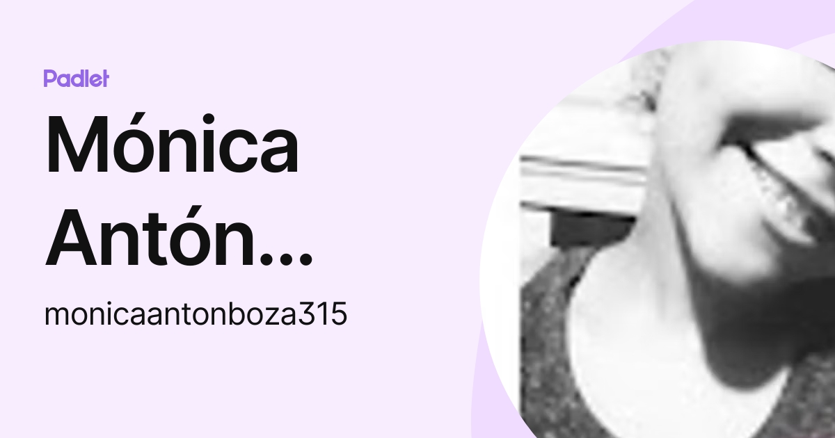 Mónica Antón Boza (monicaantonboza315) profile | Padlet