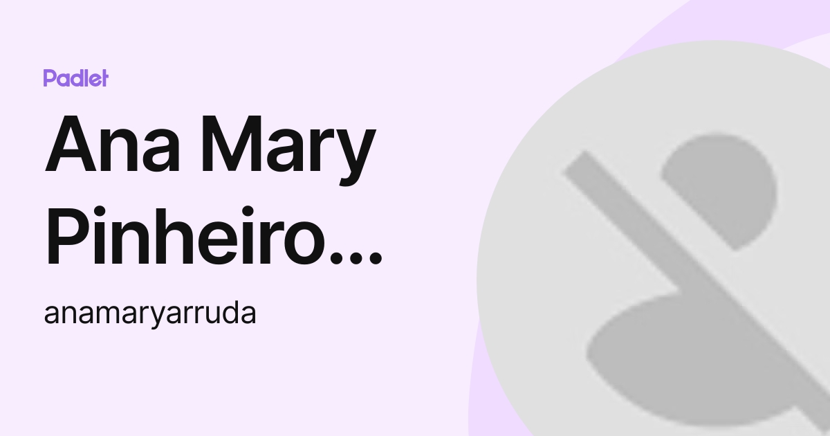 Ana Mary Pinheiro Arruda (anamaryarruda) profile | Padlet