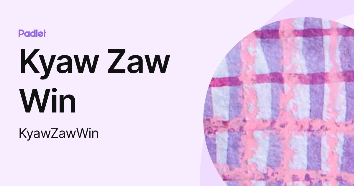 Kyaw Zaw Win (KyawZawWin) profile | Padlet