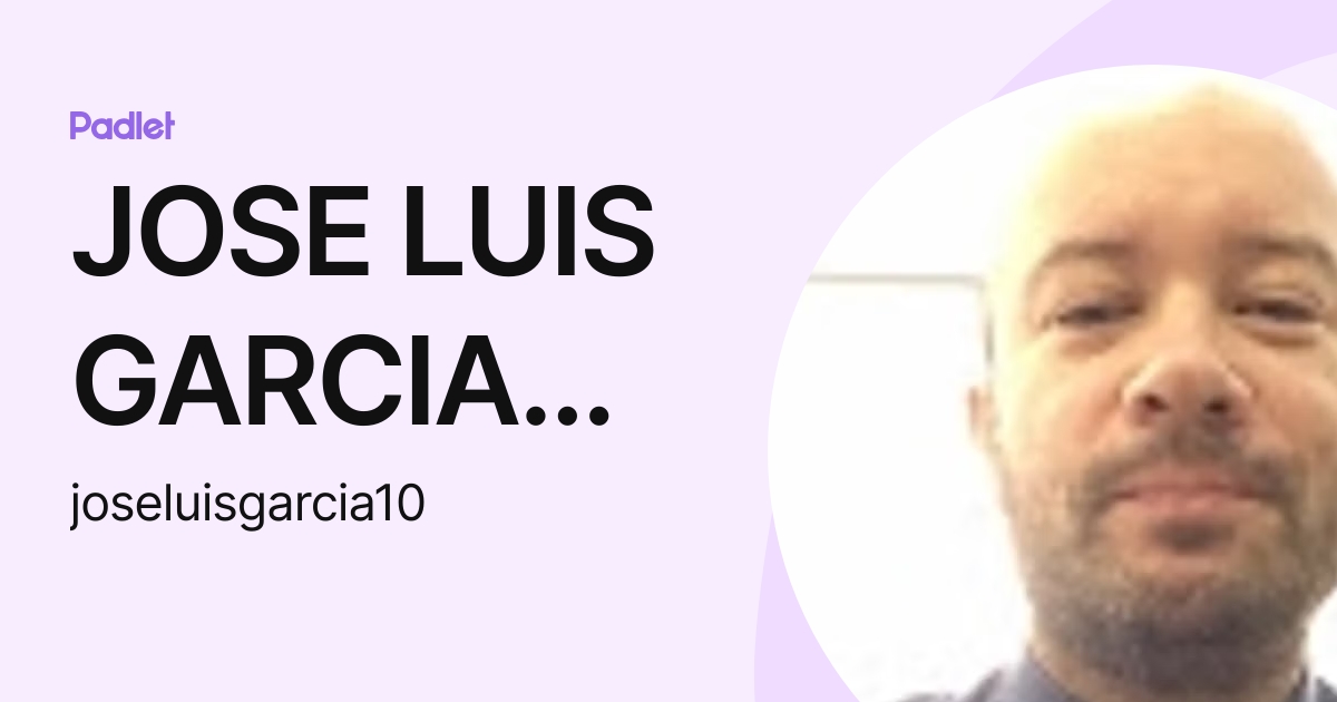 JOSE LUIS GARCIA FERNANDEZ (joseluisgarcia10) perfil | Padlet