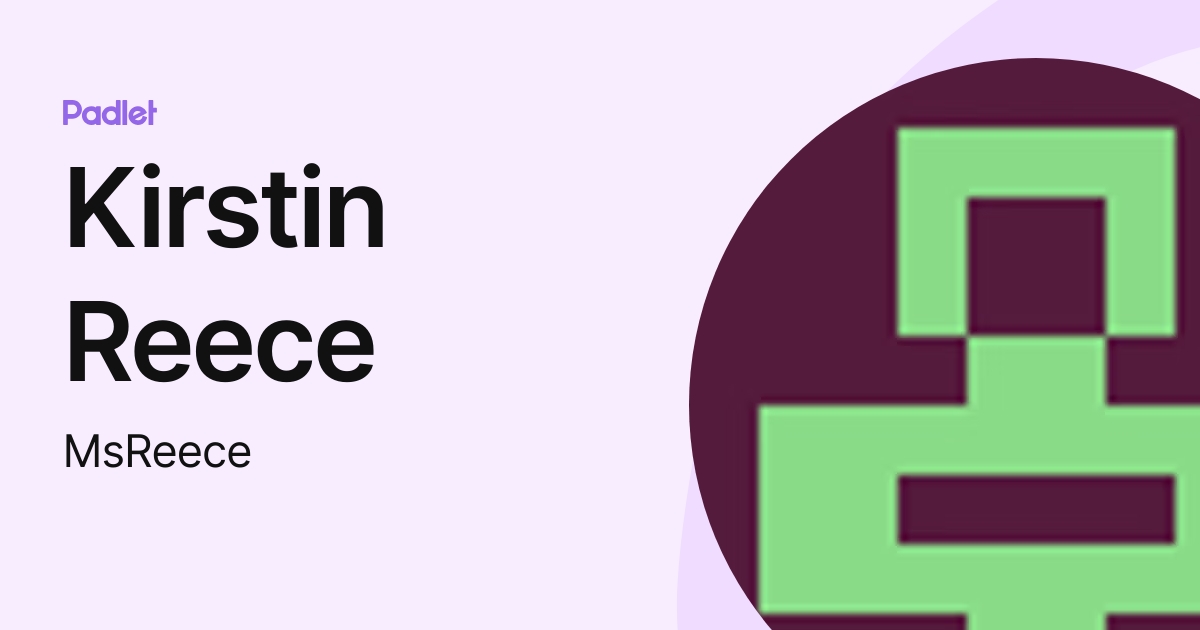 Kirstin Reece (MsReece) profile | Padlet