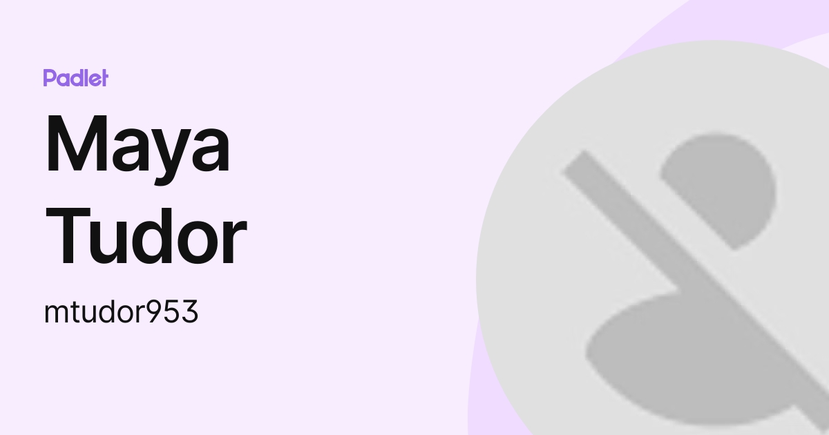 Profil de Maya Tudor (mtudor953) | Padlet