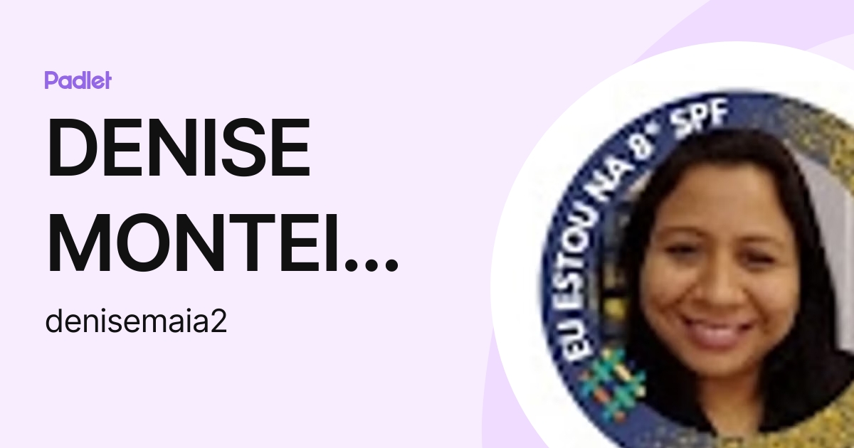 DENISE MONTEIRO MAIA (denisemaia2) profile | Padlet