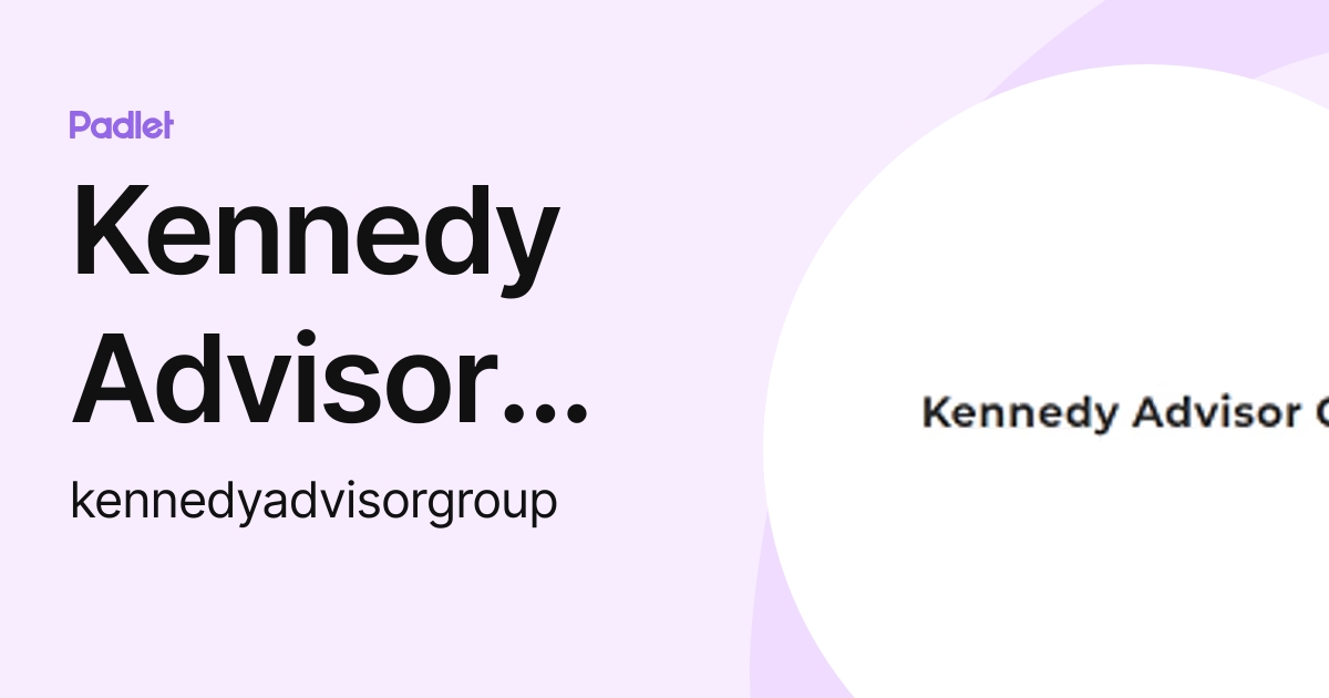 Kennedy Advisor Group (kennedyadvisorgroup) profile | Padlet