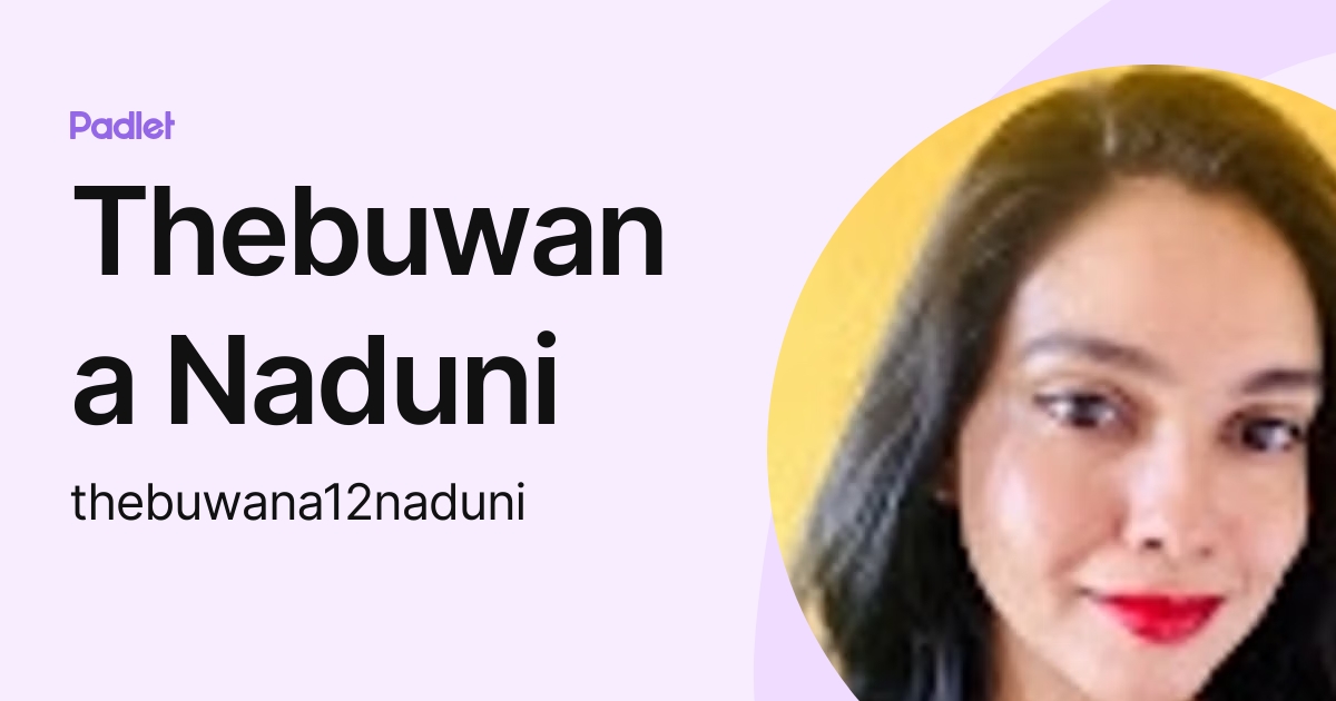 Thebuwana Naduni (thebuwana12naduni) profile | Padlet