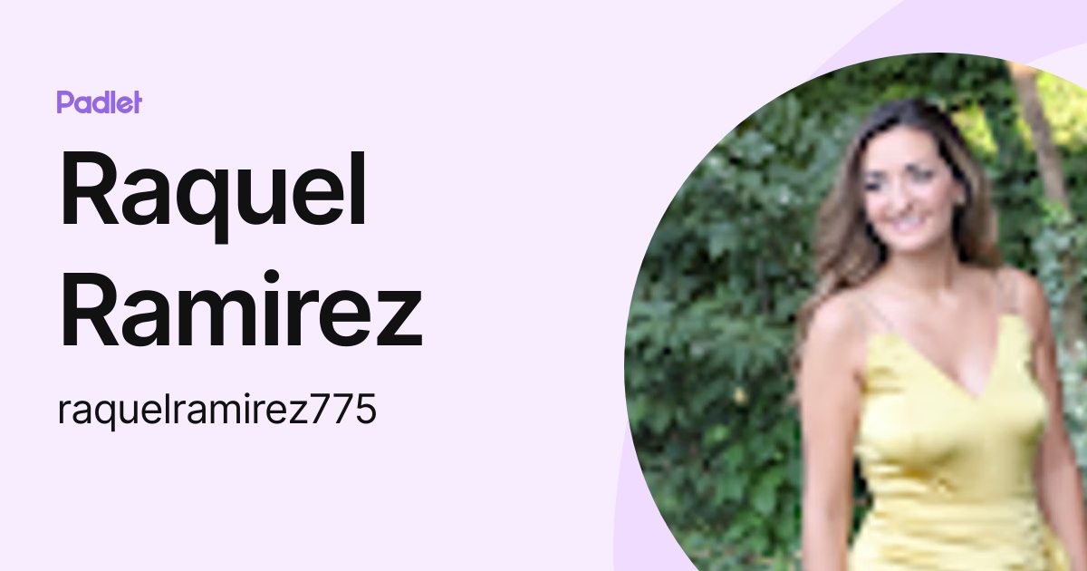 Raquel Ramirez (raquelramirez775) profile | Padlet