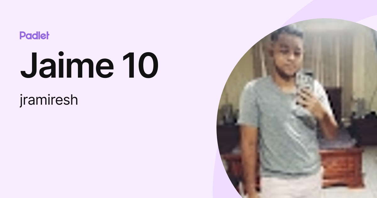 Jaime 10 (jramiresh) profile | Padlet