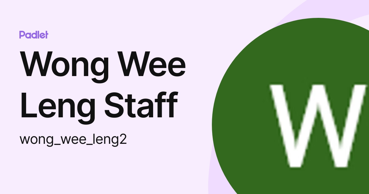 Wong Wee Leng Staff (wong_wee_leng2) profile | Padlet