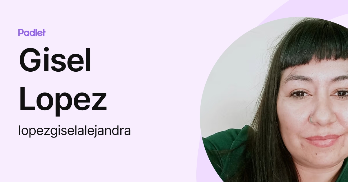 Gisel Lopez (lopezgiselalejandra) profile | Padlet