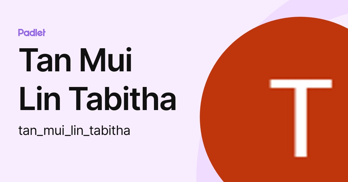 Tan Mui Lin Tabitha (tan_mui_lin_tabitha) profile | Padlet