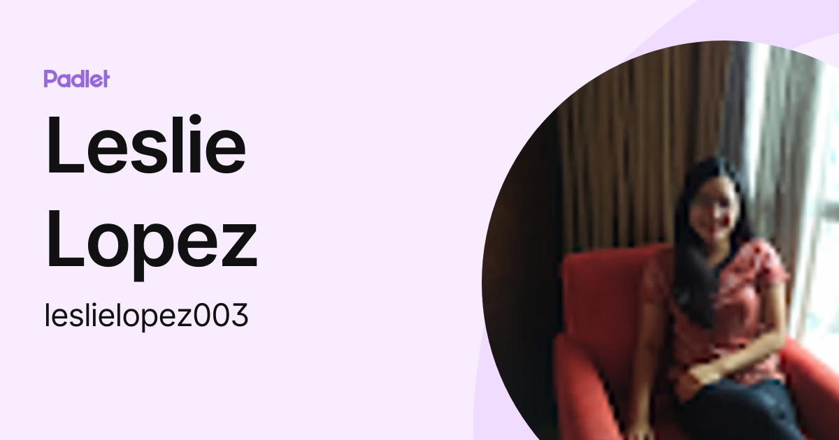 Leslie Lopez (leslielopez003) profile | Padlet