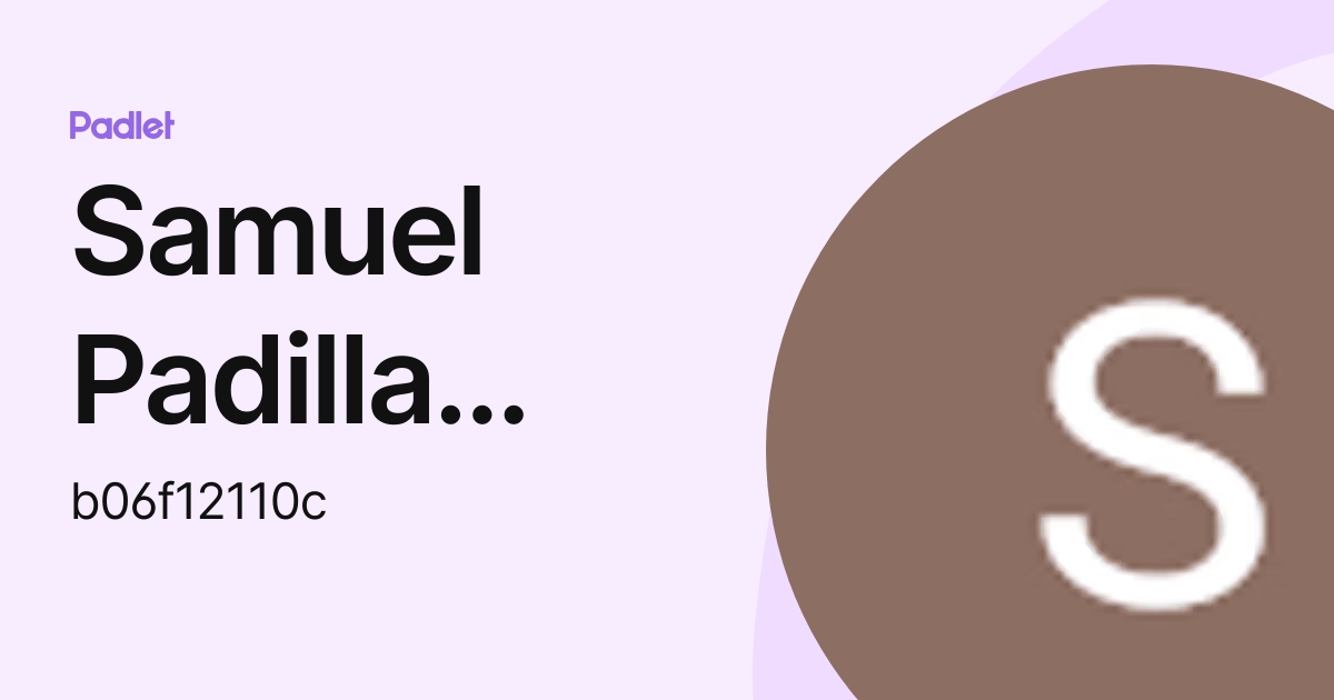 Samuel Padilla Morales (b06f12110c) perfil | Padlet