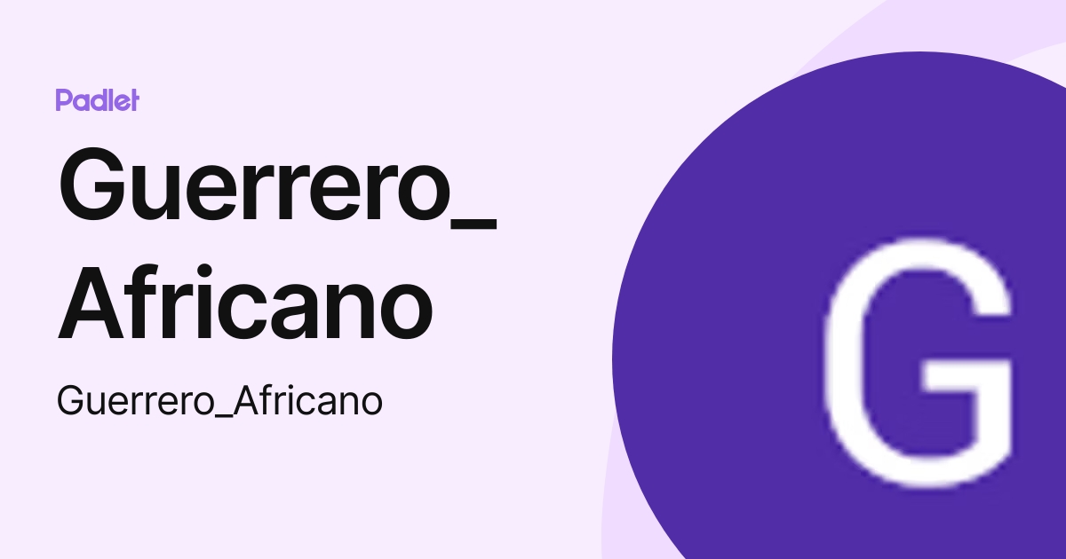 Guerrero_Africano (Guerrero_Africano) profile | Padlet
