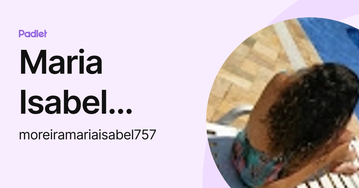 Maria Isabel Moreira (moreiramariaisabel757) profile | Padlet
