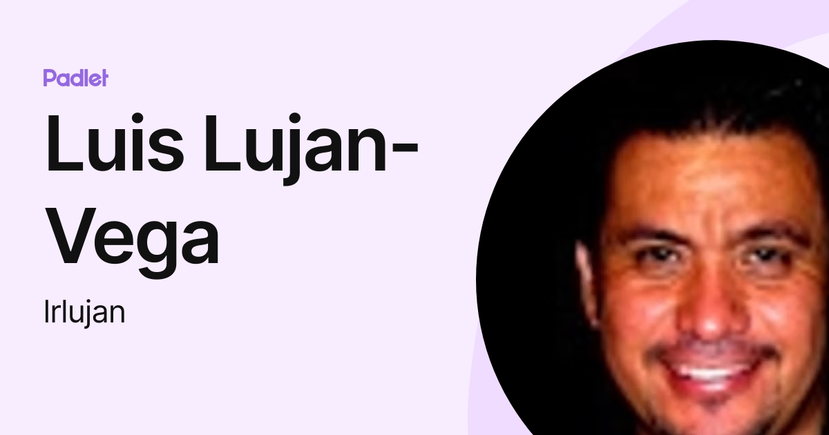 Luis Lujan-Vega (lrlujan) profile | Padlet