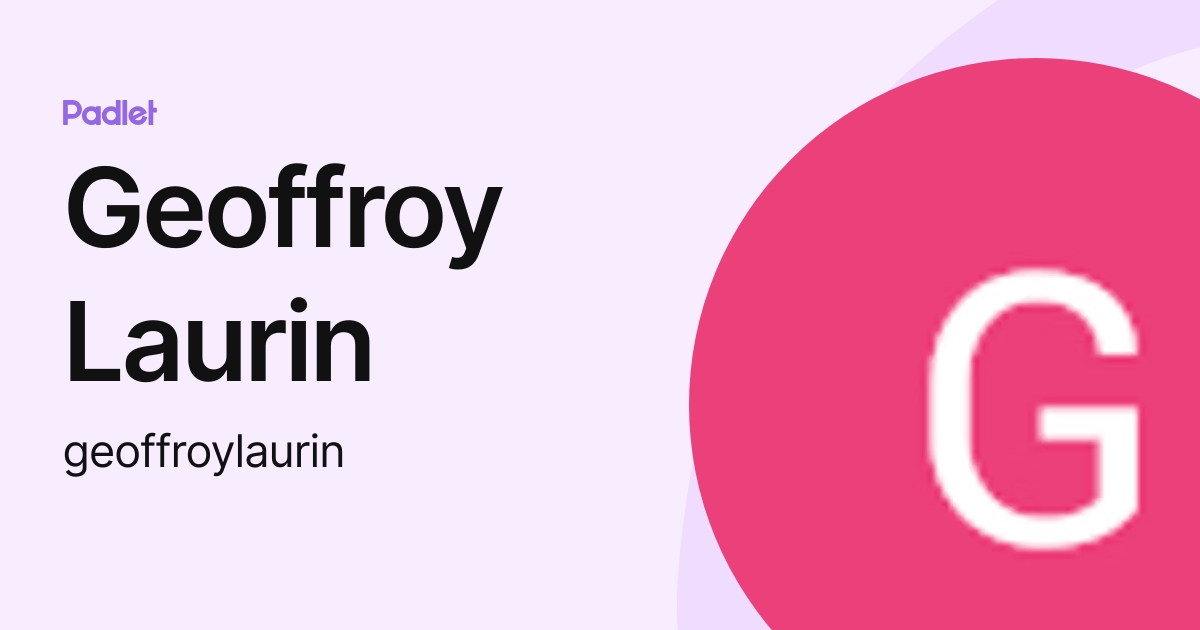 Geoffroy Laurin (geoffroylaurin) profile | Padlet