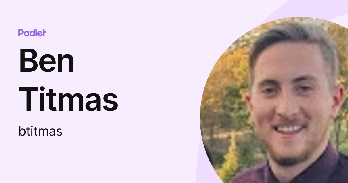 Ben Titmas (btitmas) profile | Padlet