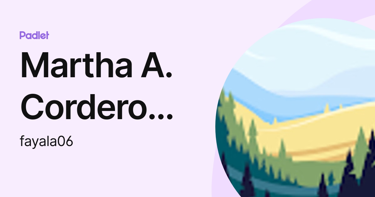 Martha A. Cordero Tristán - Fernando Ayala Partida (fayala06) profile | Padlet