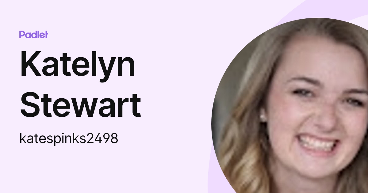 Katelyn Stewart (katespinks2498) profile | Padlet