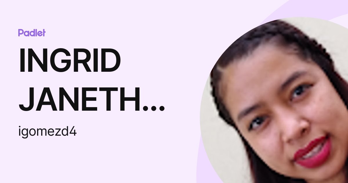 INGRID JANETH GOMEZ DUBON (igomezd4) profile | Padlet