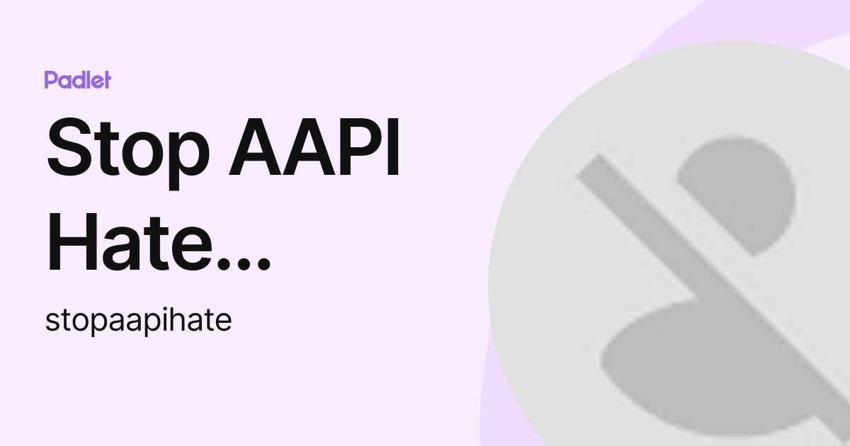 Stop AAPI Hate Ethnic Studies Summit (stopaapihate) profile | Padlet
