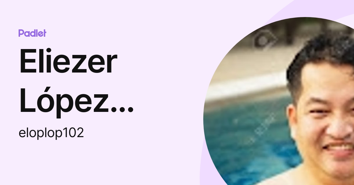 Eliezer López López (eloplop102) profile | Padlet