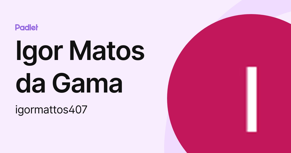 Igor Matos da Gama (igormattos407) profile | Padlet