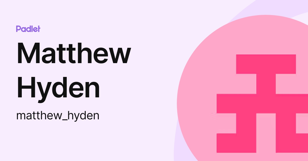 Matthew Hyden (matthew_hyden) profile | Padlet