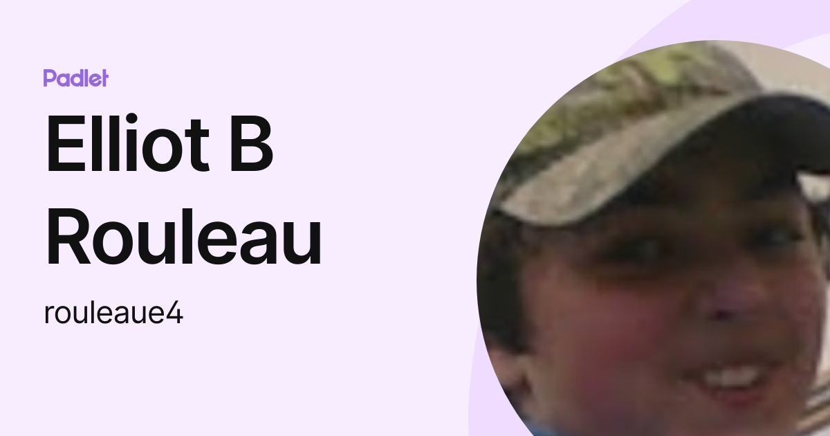 Profil de Elliot B Rouleau (rouleaue4) | Padlet