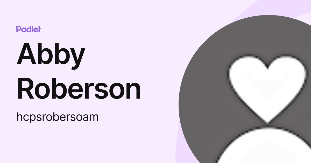Abby Roberson (hcpsrobersoam) profile | Padlet