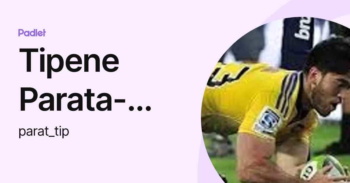 Tipene Parata-Tana (parat_tip) profile | Padlet