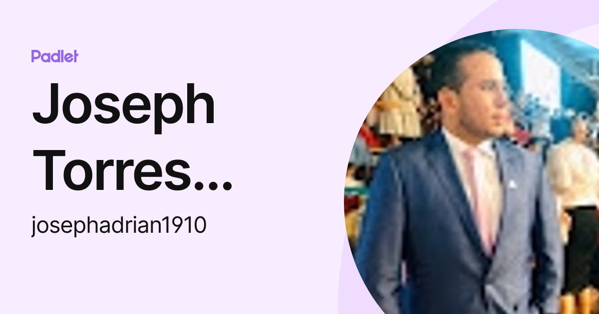 Joseph Torres Botta (josephadrian1910) profile | Padlet