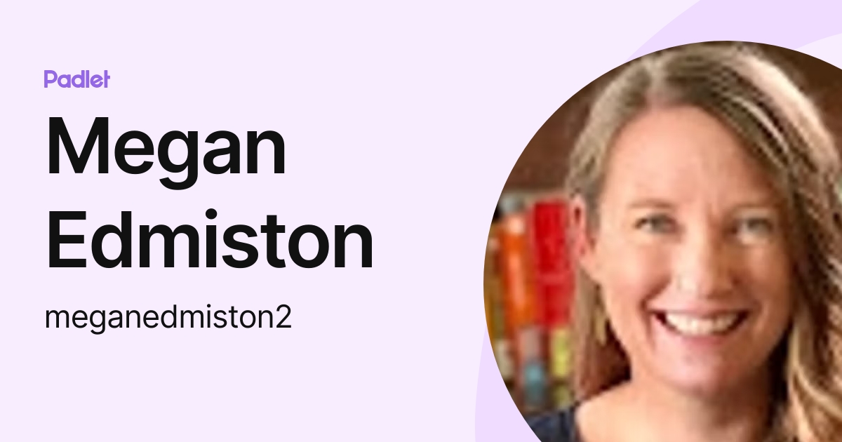 Megan Edmiston (meganedmiston2) profile | Padlet