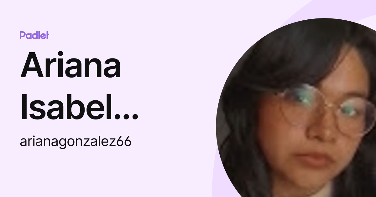 Ariana Isabel Gonzalez De La Rosa (arianagonzalez66) profile | Padlet