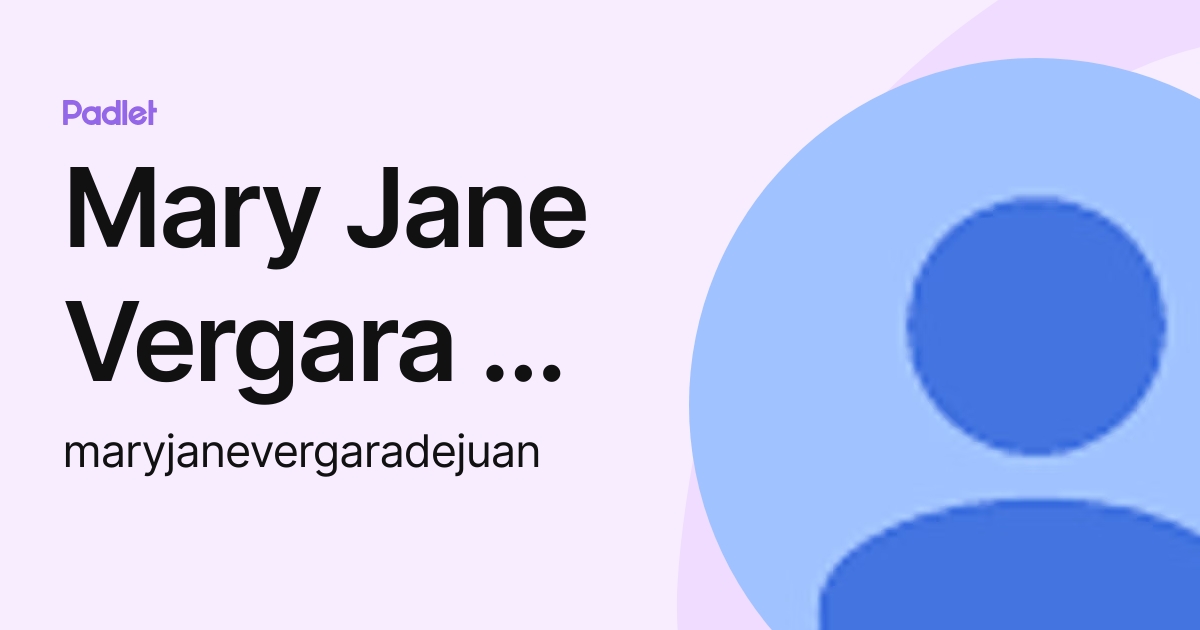Mary Jane Vergara De Juan (maryjanevergaradejuan) profile | Padlet