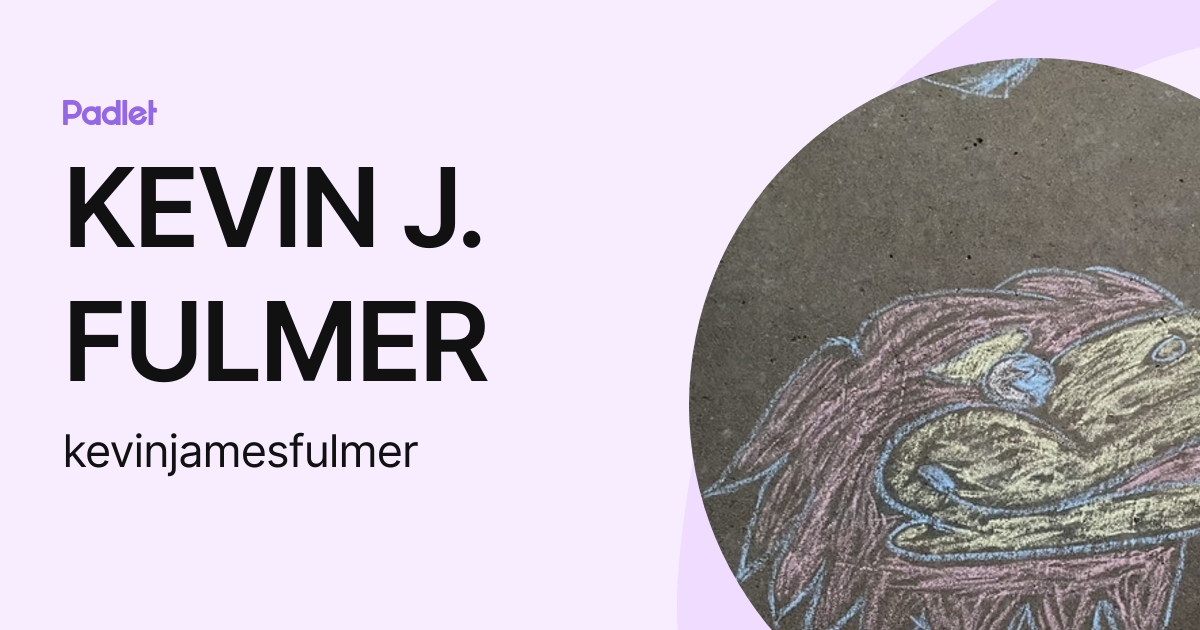 KEVIN J. FULMER (kevinjamesfulmer) profile | Padlet