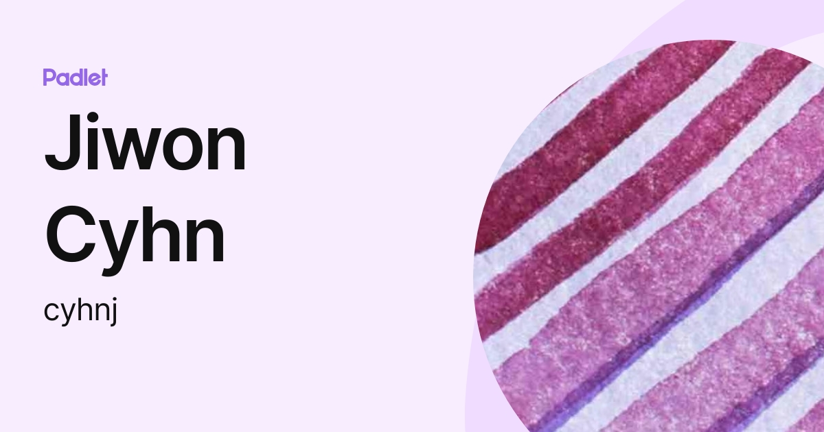 Jiwon Cyhn (cyhnj) profile | Padlet