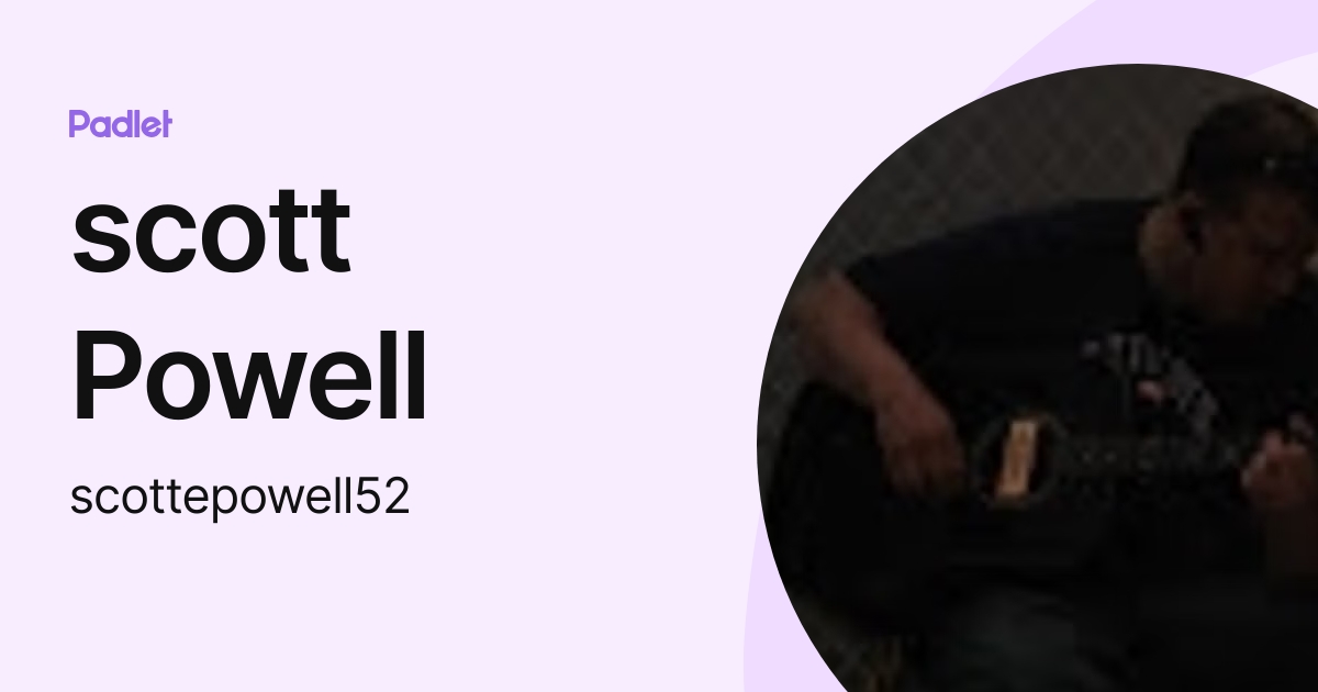 scott Powell (scottepowell52) profile | Padlet