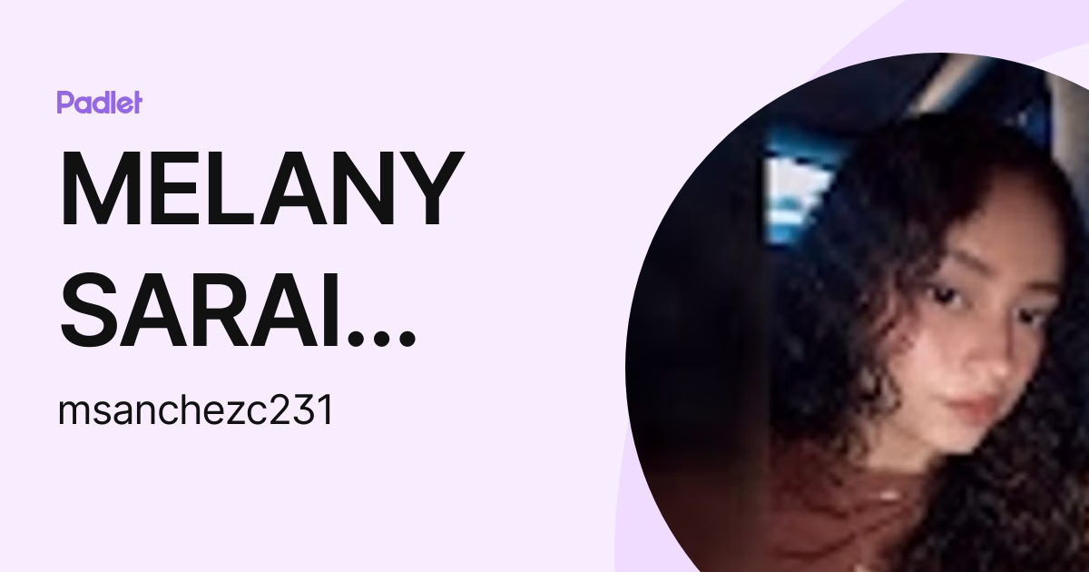 MELANY SARAI SANCHEZ CASTILLO (msanchezc231) profile | Padlet