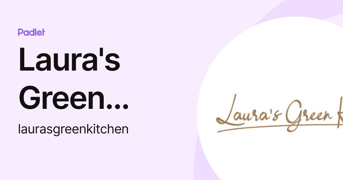 Laura's Green Kitchen (laurasgreenkitchen) profile | Padlet