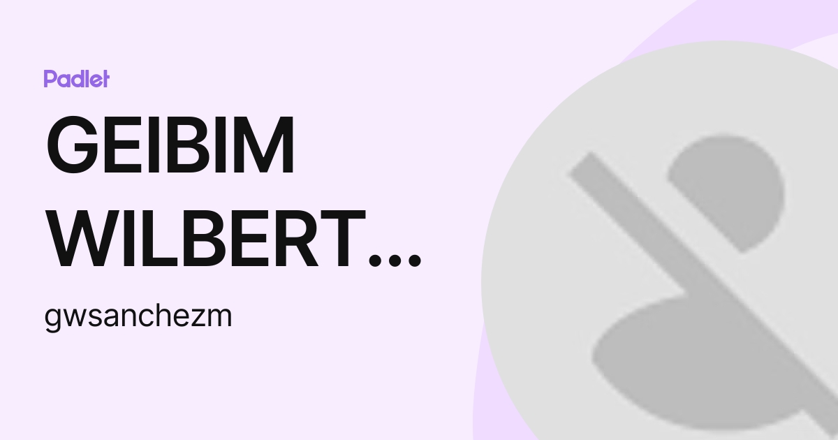 GEIBIM WILBERTO SANCHEZ MARTINEZ (gwsanchezm) profile | Padlet