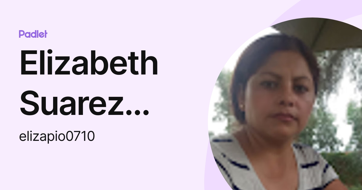 Elizabeth Suarez Puelles (elizapio0710) profile | Padlet