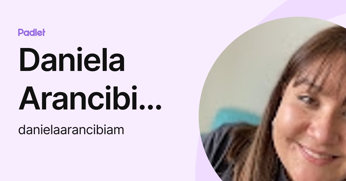 Daniela Arancibia Montoya (danielaarancibiam) profile | Padlet