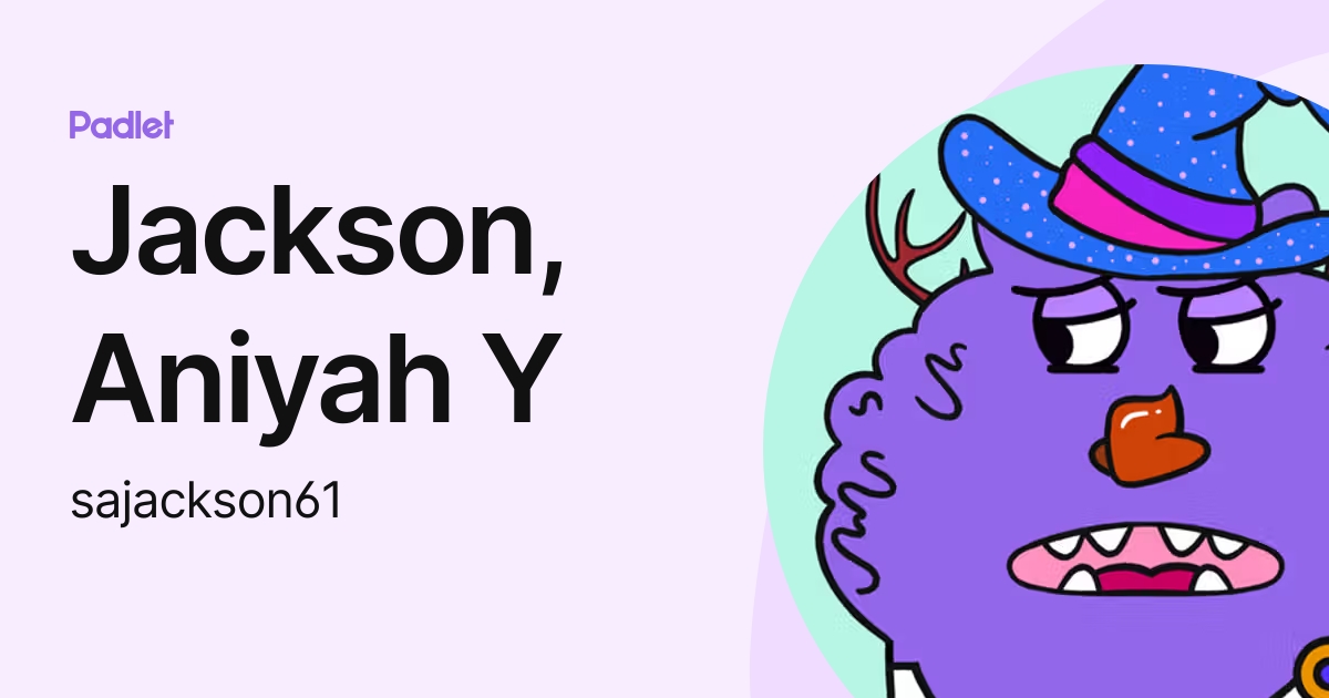 Jackson, Aniyah Y (sajackson61) profile | Padlet