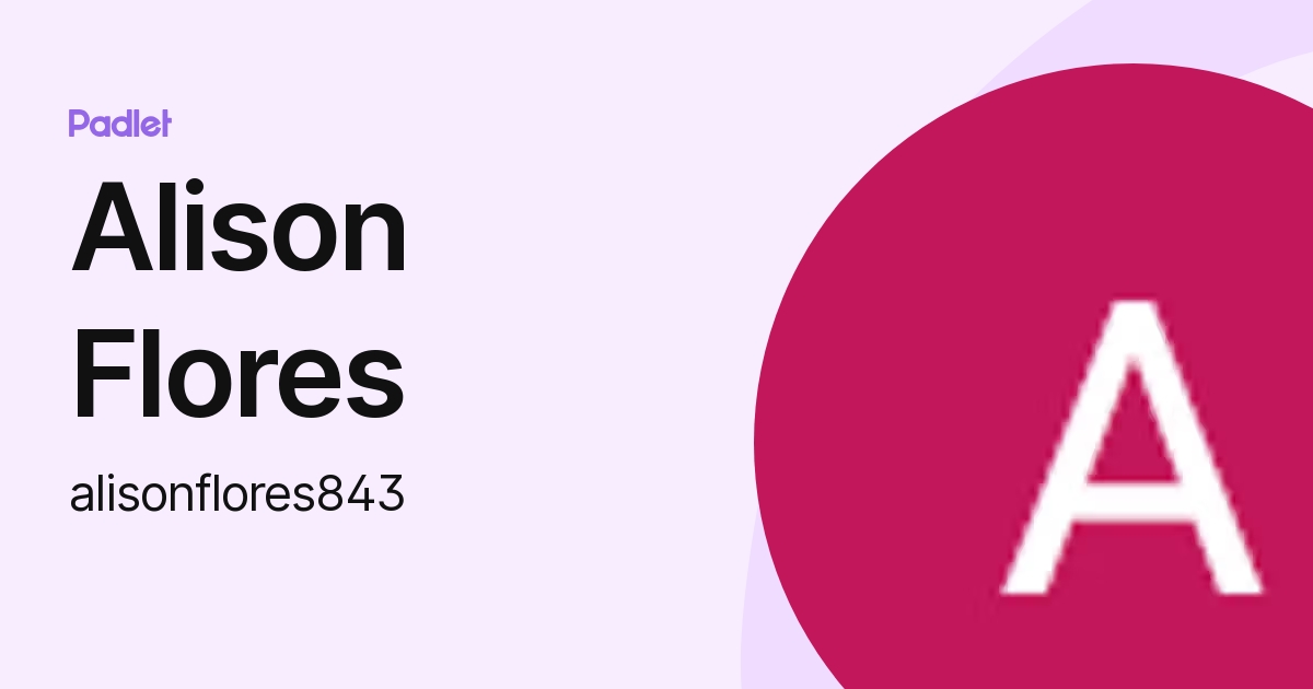 Alison Flores (alisonflores843) profile | Padlet